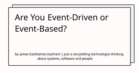 Are You Event Driven Or Event Based James Eastham Just A Storytelling Technologist Thinking