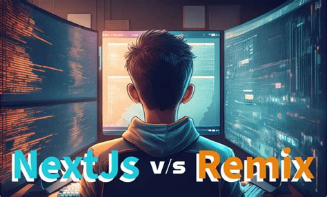 next js vs remix a comprehensive comparison for web development