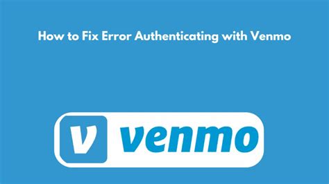 How To Fix Error Authenticating With Venmo Resolve Venmo Login Error Izoate