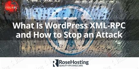What Is Wordpress Xml Rpc And How To Stop An Attack Rosehosting