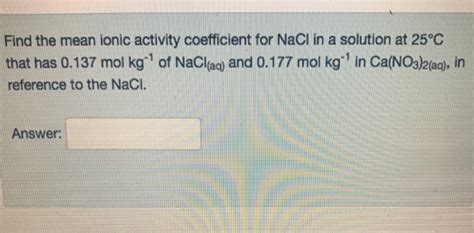 Solved Find The Mean Ionic Activity Coefficient For NaCl In Chegg