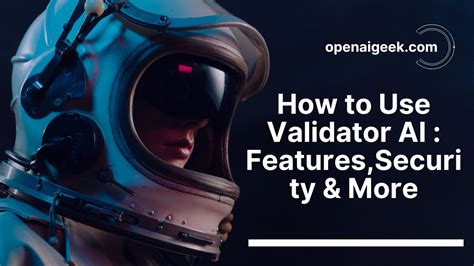 How To Use Validator Ai Features Security And More