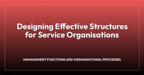 Designing Effective Structures For Service Organisations • Slm Self Learning Material For Mba