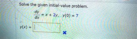 Solved Solve The Given Initial Value Problem Dy Dx X 2y Yo 7 Yx