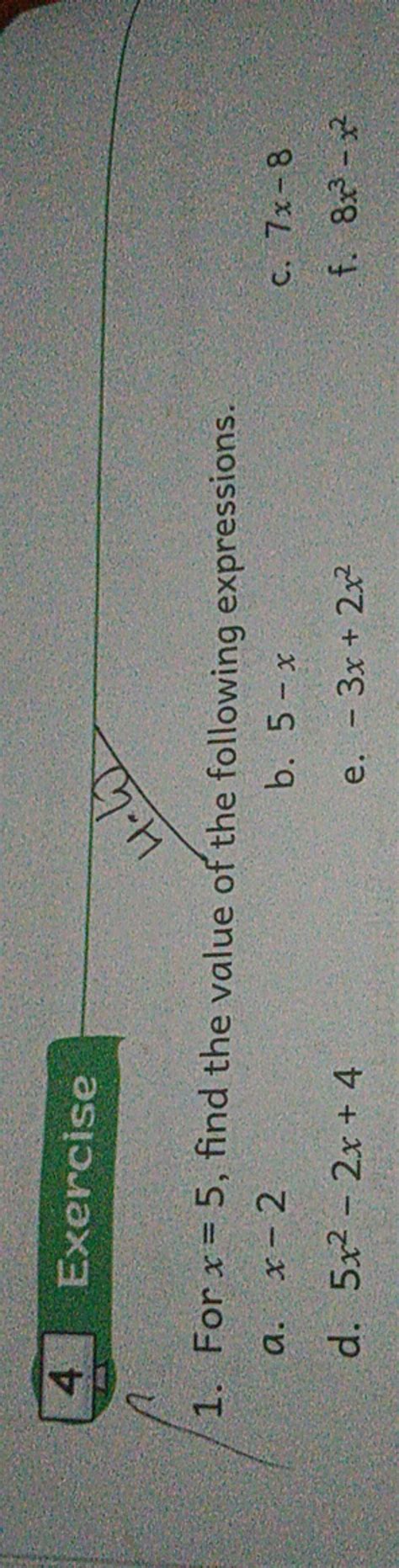 4 exercise1 for x 5 find the value of the following expressions a x−