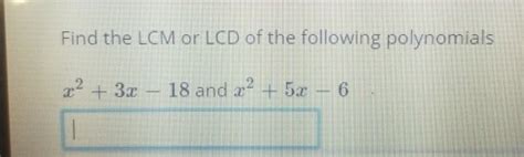 Solved Find The LCM Or LCD Of The Following Polynomials Chegg Com