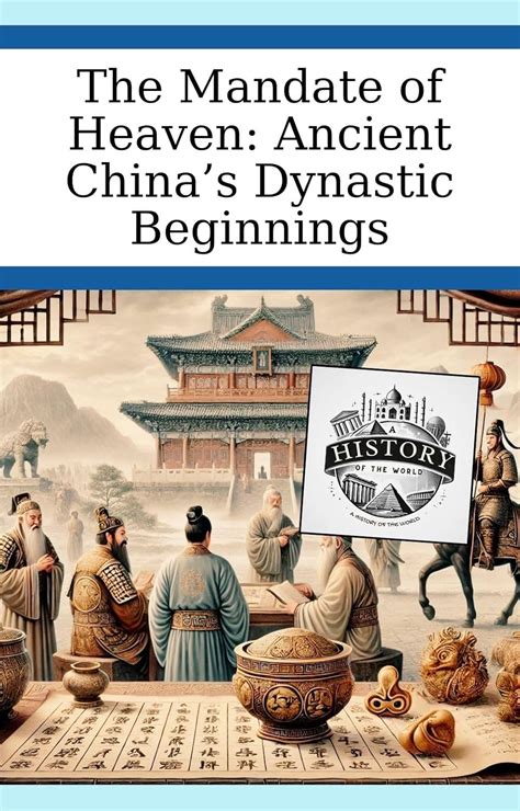 The Mandate Of Heaven Ancient Chinas Dynastic Beginnings