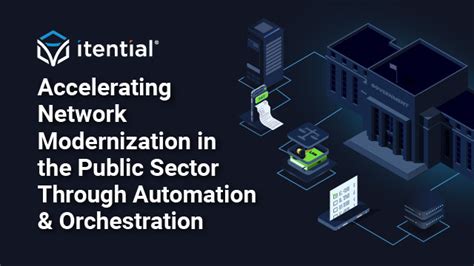 Accelerating Network Modernization In The Public Sector Through Automation And Orchestration
