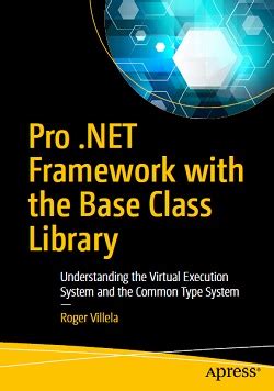 Pro NET Framework With The Base Class Library Understanding The Virtual Execution System And