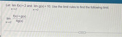 Solved Let Limx→2f X 2 ﻿and Limx→2g X 10 ﻿use The Limit