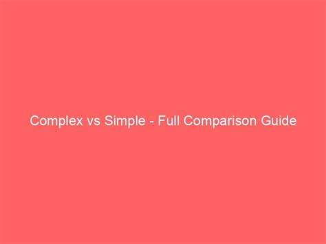 Complex Vs Simple Full Comparison Guide