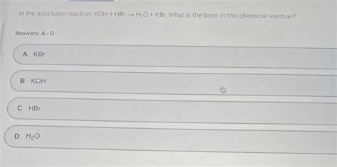 Solved In The Acid Base Reaction Koh Hbr→h2o Kbr What Is