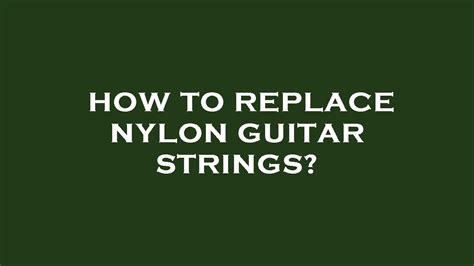 How To Replace Nylon Guitar Strings Youtube