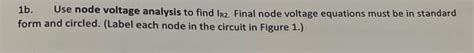Solved 1b Use Node Voltage Analysis To Find Ir2 Final Node