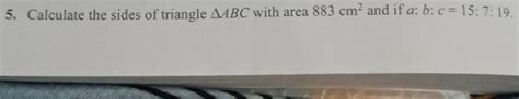 5 Calculate The Sides Of Triangle Abc With Area 883 Cm2 And If A B C 15