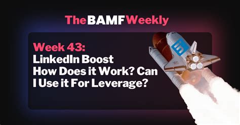 Week 43 Linkedin Boost How Does It Work Can I Use It For Leverage