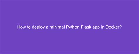 How To Deploy A Minimal Python Flask App In Docker