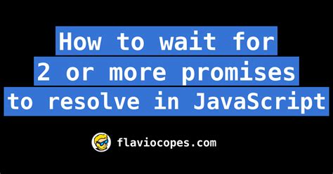 how to wait for 2 or more promises to resolve in javascript
