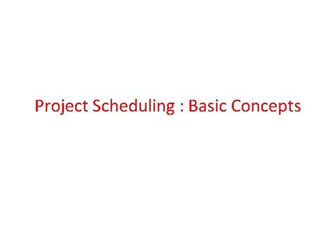 Project Scheduling Risk Management Project Scheduling Basic Concepts