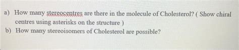 Solved Consider The Molecule Of Cholesterol Cholesterol A Chegg