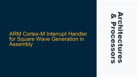 Arm Cortex M Interrupt Handler For Square Wave Generation In Assembly System On Chips