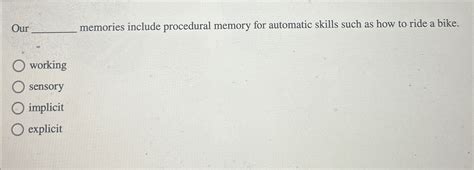 Solved Our ﻿memories Include Procedural Memory For