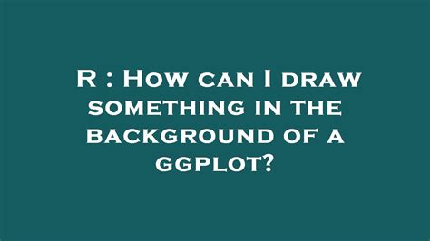 R How Can I Draw Something In The Background Of A Ggplot Youtube