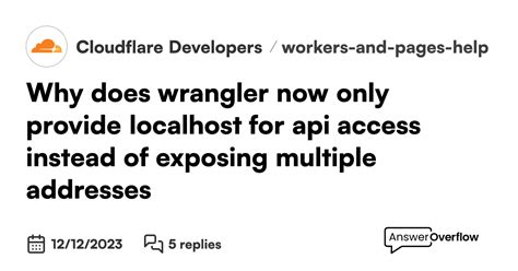 Why Does Wrangler Now Only Provide Localhost For Api Access Instead Of Exposing Multiple