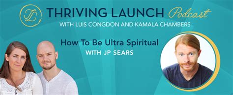How To Be Ultra Spiritual Jp Sears Thriving Launch Podcast
