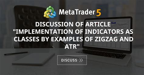 Discussion Of Article Implementation Of Indicators As Classes By Examples Of Zigzag And Atr