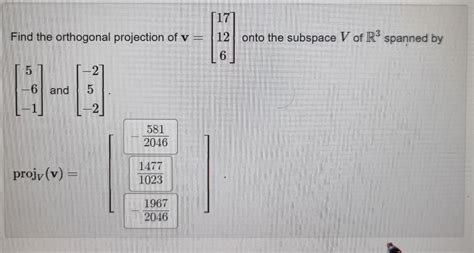Solved Find The Orthogonal Projection Of V ⎣⎡17126⎦⎤ Onto