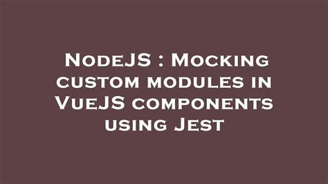 Nodejs Mocking Custom Modules In Vuejs Components Using Jest Youtube