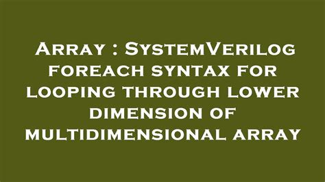 Array Systemverilog Foreach Syntax For Looping Through Lower