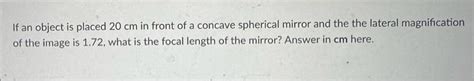 Solved If An Object Is Placed Cm In Front Of A Concave Chegg