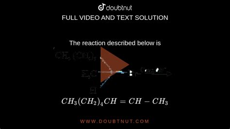 The Reaction Described Below Is Ch3 Ch2 4ch Ch Ch3