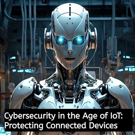 Cybersecurity In The Age Of Iot Protecting Connected Devices By Saadullahmazari May 2024