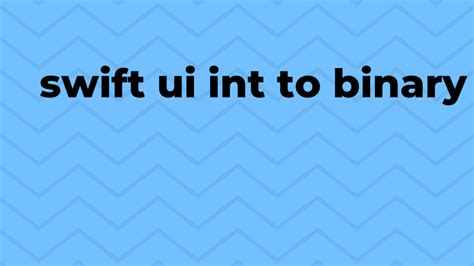 Solved Int To Binary In Swiftui Sourcetrail