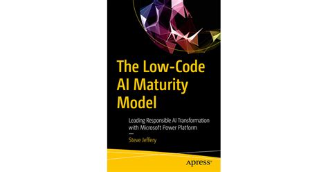 The Low Code Ai Maturity Model Leading Responsible Ai Transformation