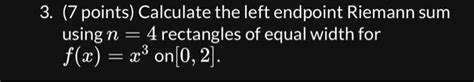 Solved 3 7 Points Calculate The Left Endpoint Riemann Sum