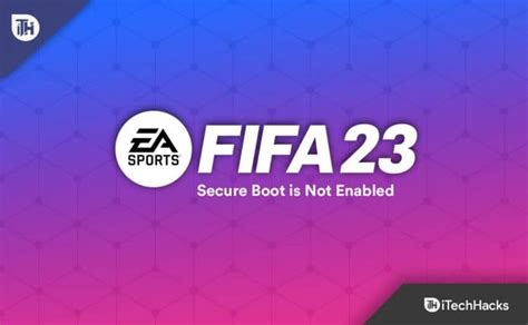 10 Ways To Fix Fifa 23 Secure Boot Is Not Enabled Error
