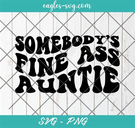 Somebodys Fine Ass Auntie Svg Funny Sister Svg Custom Wavy Text Svg Cut Files For Cricut