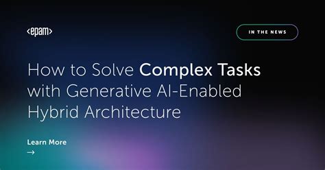 How To Solve Complex Tasks With A Generative Ai Enabled Hybrid Architecture Epam Systems