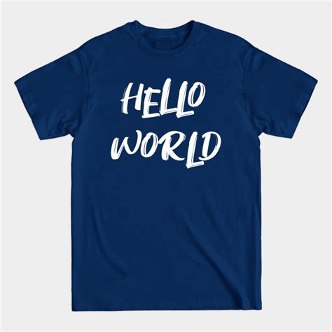 Hello World Hello World T Shirt Sold By Daviwoods Sku 4759467