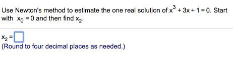 Solved Use Newton S Method To Estimate The One Real Solution Chegg