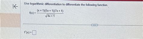 solved use logarithmic differentiation to differentiate the