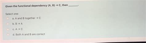 Solved Given The Functional Dependency A B → C Then