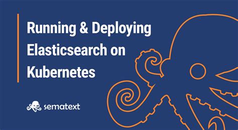 run and deploy elasticsearch on kubernetes [best practices] sematext