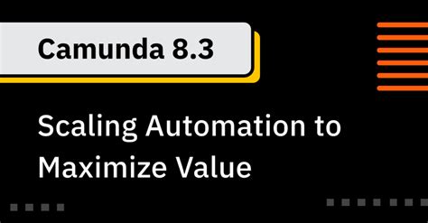 Camunda 8 3 Scaling Automation To Maximize Value Camunda
