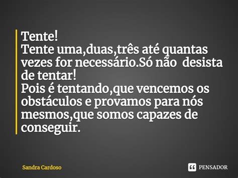 ⁠tente Tente Umaduastrês Até Sandra Cardoso Pensador