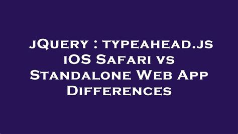 Jquery Typeaheadjs Ios Safari Vs Standalone Web App Differences